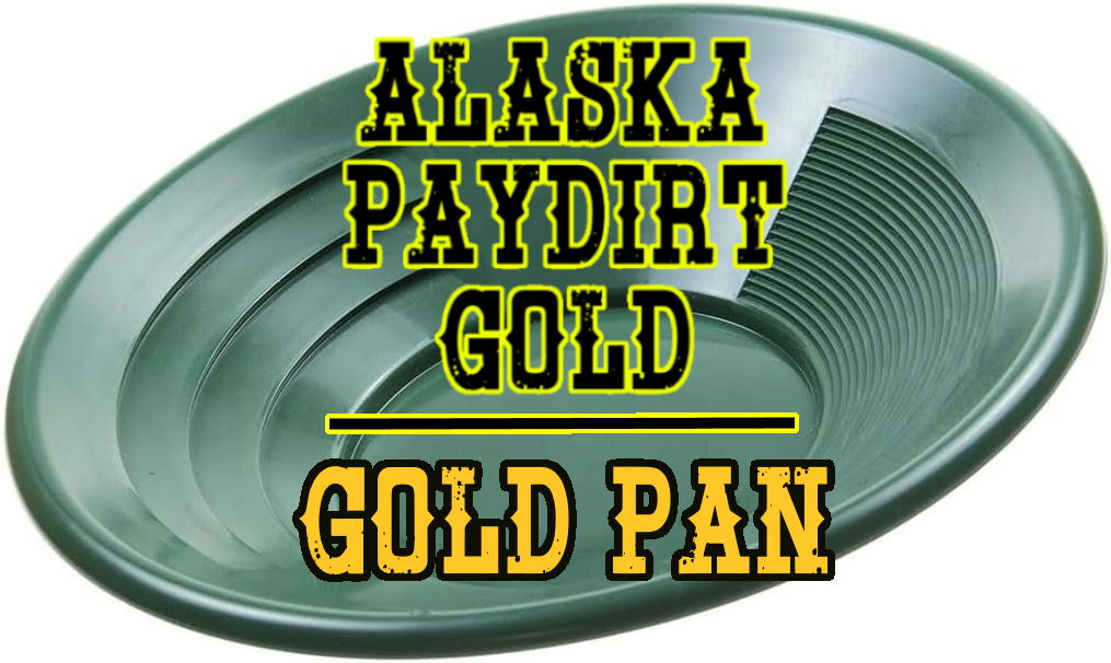 Gold Pan - Perfect For Your Paydirt! - Alaska Paydirt Gold